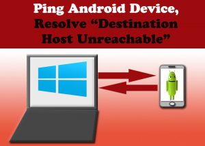 Resolved: Ping Command Destination Host Unreachable,Can't Ping Android ...