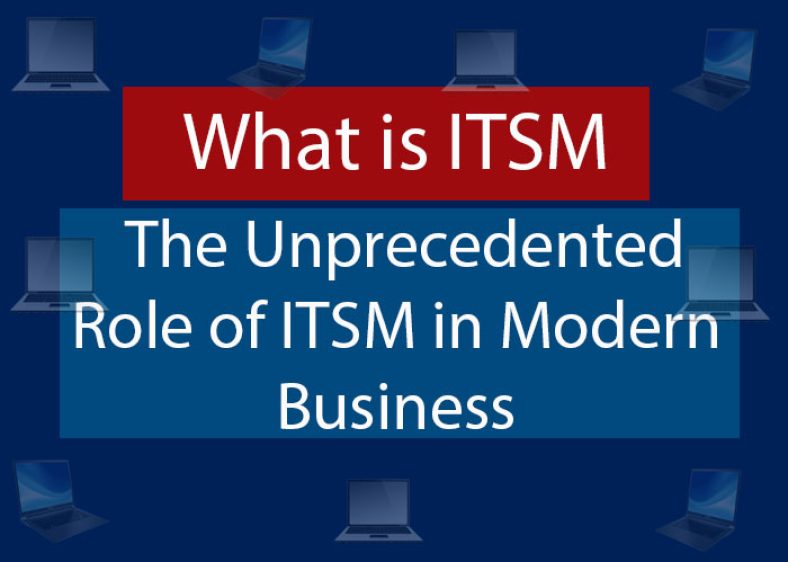 What is ITSM, The Unprecedented Role of ITSM in Modern Business - UPaae