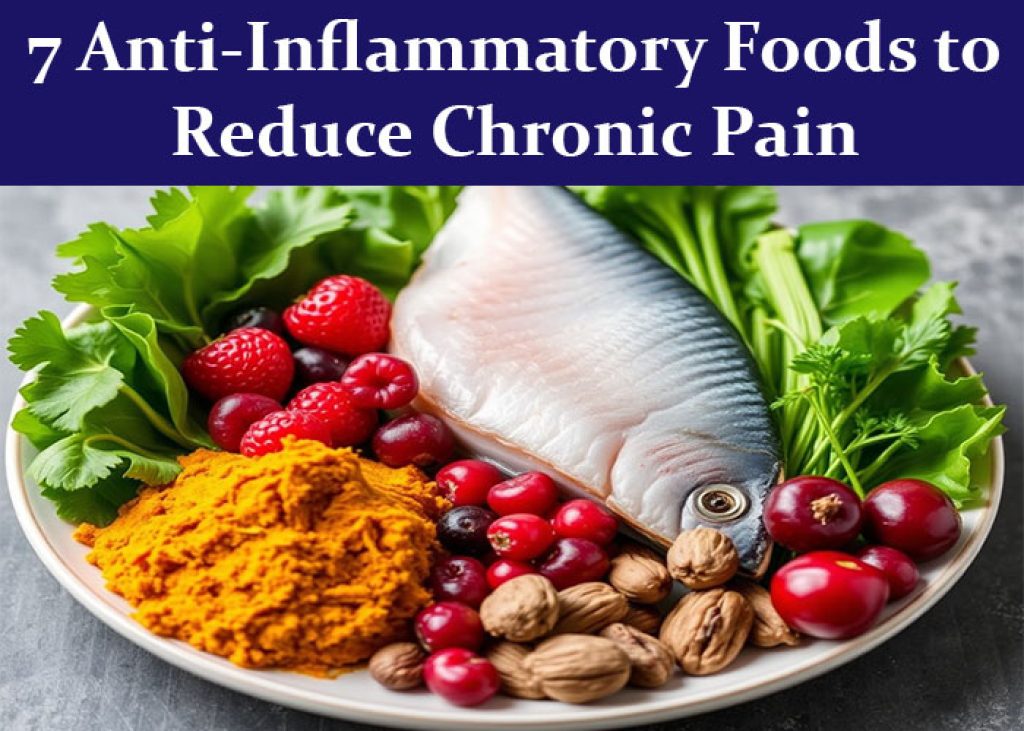 Top 7 Anti-Inflammatory Foods to Reduce Chronic Pain - UPaae
